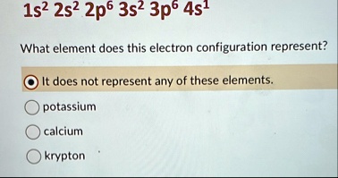 1s2 2s2 2p6 3s2 3p6 4s1 what element does this electron configuration ...