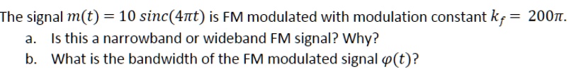 The signal m(t) = 10 sinc(4π t) is FM modulated with modulation ...