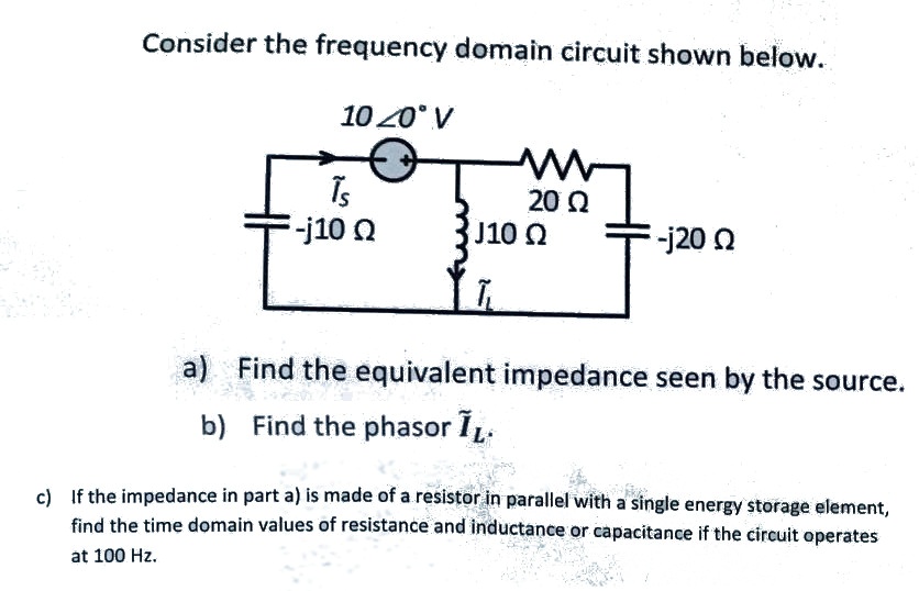 SOLVED: Consider the frequency domain circuit shown below. 100V Ts - j10 20 - j10 = -j20 a) Find ...