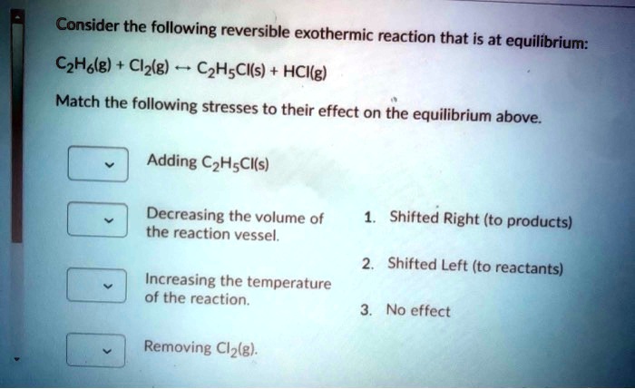 Consider the following reversible exothermic reaction that is at ...