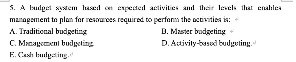 SOLVED: 5. A budget system based on expected activities and their ...
