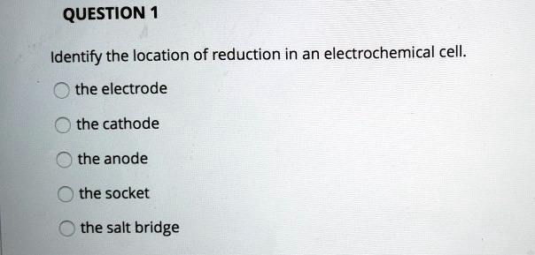 SOLVED: QUESTION 1 Identify the location of reduction in an ...