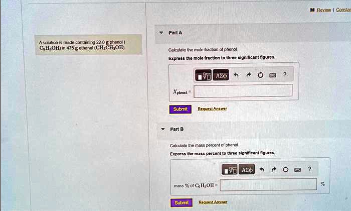 SOLVED: Texts: Review Content Part A A solution is made containing 220 g of phenol (C6H6O) in ...