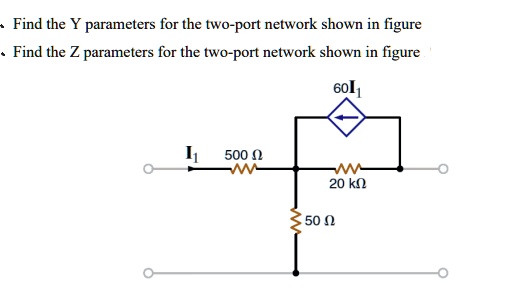 SOLVED: Find the Y parameters for the two-port network shown in the figure. Find the Z ...