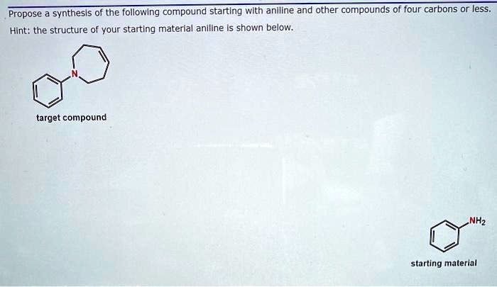 propose synthesis of the following compound starting wlth aniline and other compounds of four ...