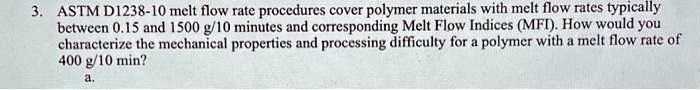 SOLVED: ASTM D1238-10 melt flow rate procedures cover polymer materials ...