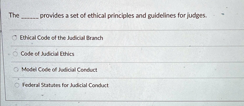 The provides a set of ethical principles and guidelines for judges ...