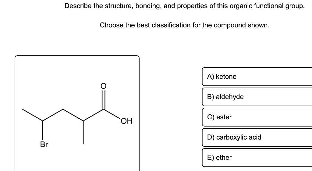 SOLVED: Describe the structure, bonding, and properties of this organic functional group Choose ...