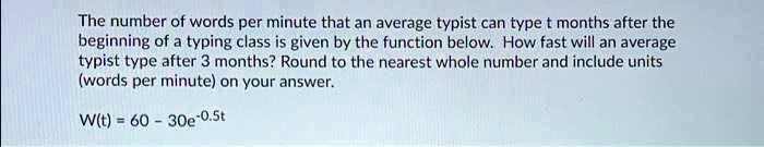 SOLVED: The number of words per minute that an average typist can type ...