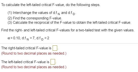 SOLVED: To calculate the left-tailed critical F-value, do the following ...