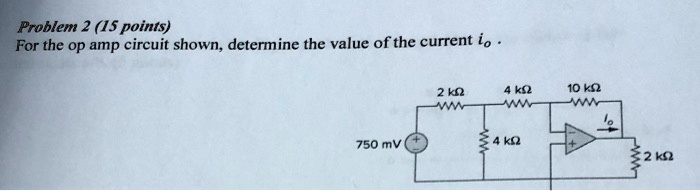 SOLVED: Problem 2 15 points For the op amp circuit shown, determine the value of the current io ...