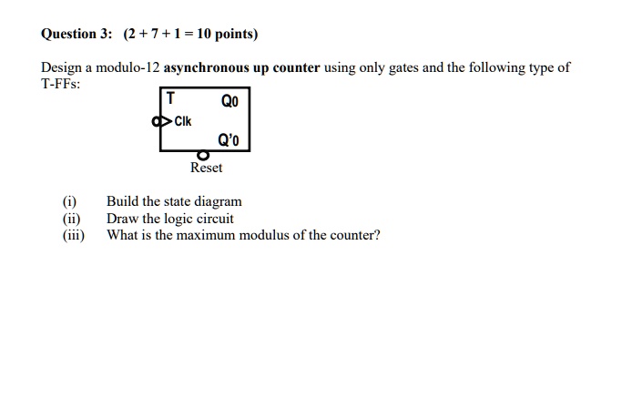 SOLVED: Question 32 + 7 + 1 = 40 points Design a modulo-12 asynchronous up counter using only ...
