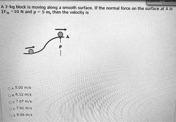 A 2-kg block is moving along a smooth surface. If the normal force on ...
