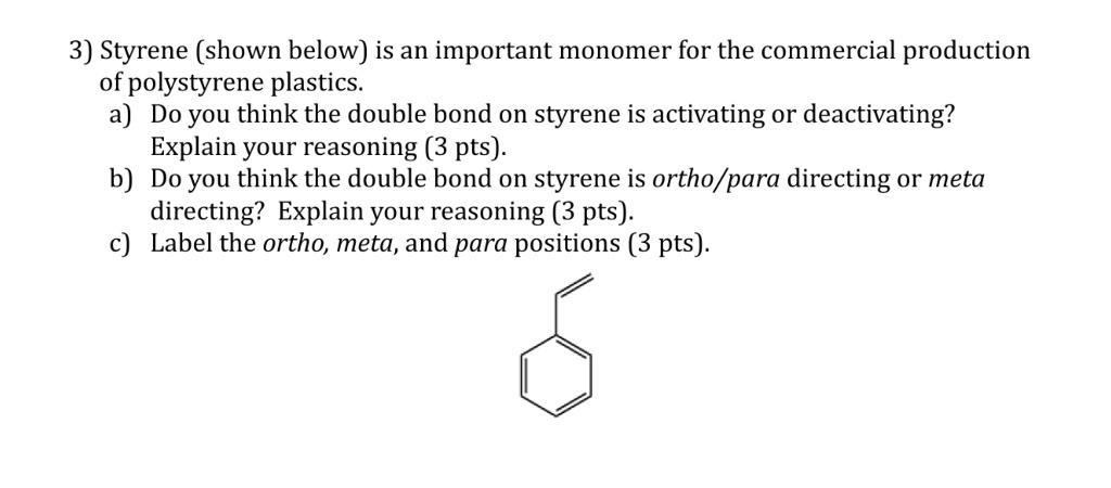SOLVED:3) Styrene (shown below) is an important monomer for the ...