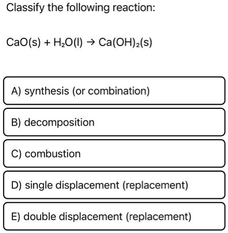 classify the following reaction caos h2ol caoh2s a synthesis or ...