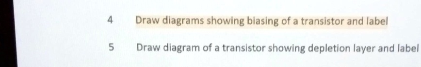 4 Draw diagrams showing biasing of a transistor and label 5 Draw ...