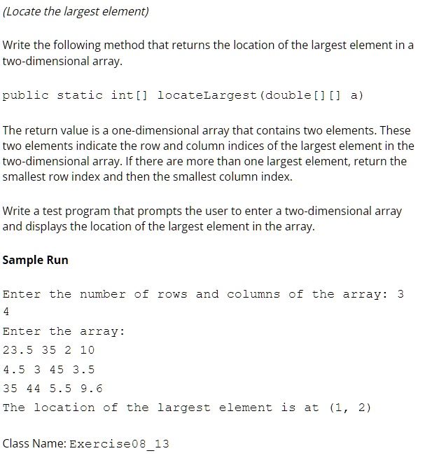 (Locate the largest element) Write the following method that returns the location of the largest ...