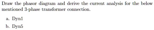 SOLVED: Draw the phasor diagram and derive the current analysis for the ...