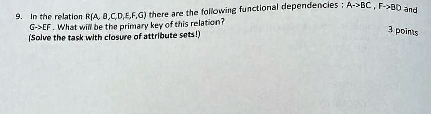 SOLVED: In the relation R(A,B,C,D,E,F,G) there are the following ...
