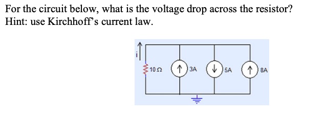SOLVED: For the circuit below, what is the voltage drop across the resistor? Hint: use Kirchhoff ...