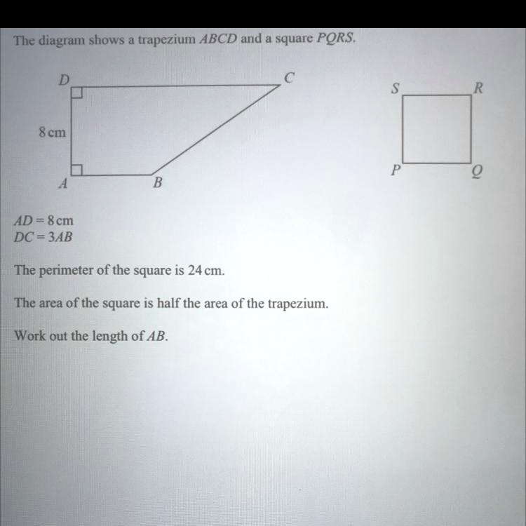 The diagram shows a trapezium ABCD and a square PQRS. AD = 8 cm DC = 3AB The perimeter of the ...