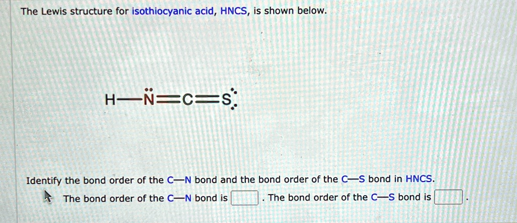 The Lewis structure for isothiocyanic acid, HNCS, is shown below. H-N=C ...