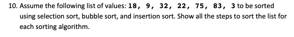 10. Assume the following list of values: 18, 9, 32, 22, 75, 83, 3 to be sorted using selection ...