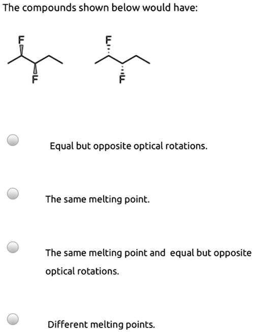 the compounds shown below would have equal but opposite optical ...