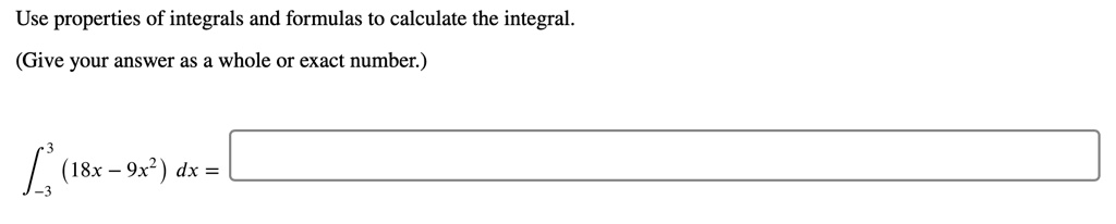 SOLVED: Use properties of integrals and formulas to calculate the integral. (Give your answer as ...