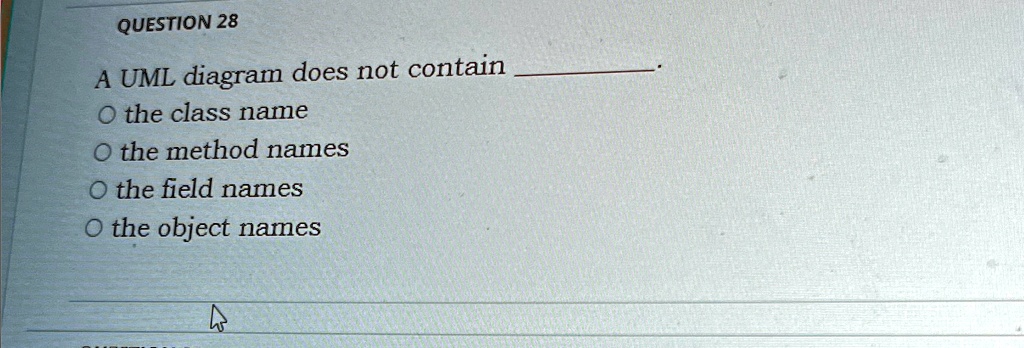 QUESTION 28 A UML diagram does not contain the class name the method names the field names the ...