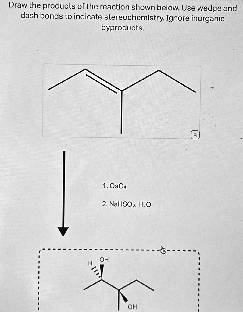 Draw the products of the reaction shown below. Use wedge and dash bonds ...