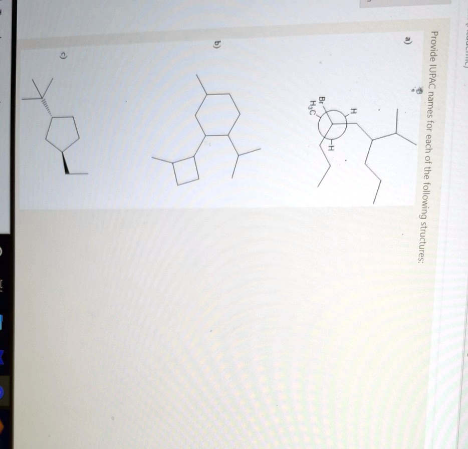 SOLVED: Provide IUPAC names for each the following structures: