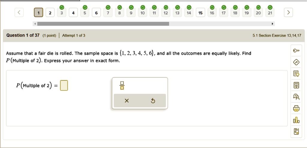 Question 1 of 37 (1 point) Attempt 1 of 3 Assume that a fair die is rolled. The sample space is ...