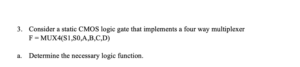 Solved Consider A Static Cmos Logic Gate That Implements A Four Way 4367