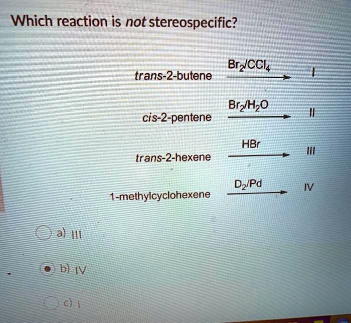 SOLVED: Which reaction is not stereospecific? Br2/Cl2 trans-2-butene ...
