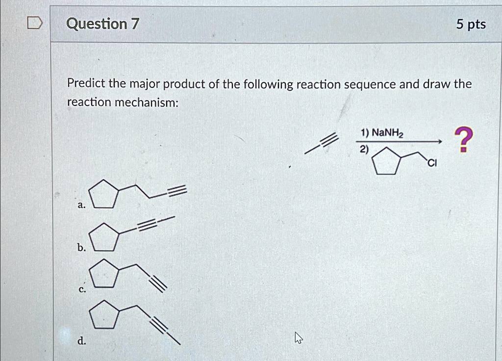 question 7 5 pts predict the major product of the following reaction sequence and draw the ...