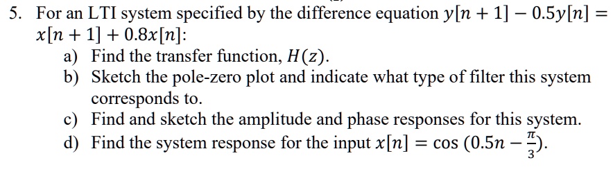 5 for an lti system specified by the difference equation yn1 05yn xn1 08xn a find the transfer ...