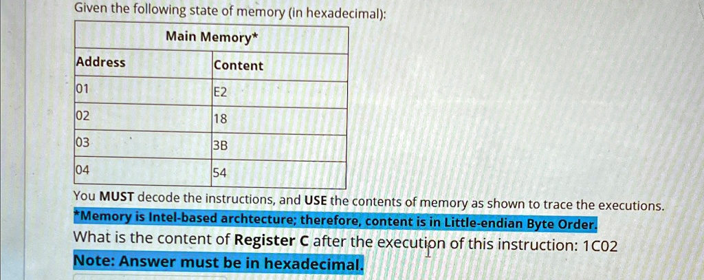 Given The Following State Of Memory In Hexadecimal Main Memory Address Content 01 E2 02 18 03 3b 