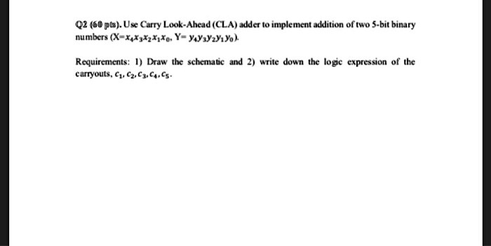 SOLVED: Q2 (6 pts. Use Carry Look-Ahead (CLA) adder to implement addition of two 5-bit binary ...