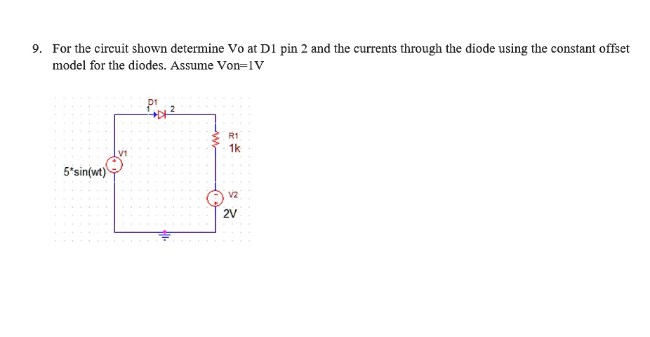 9. For the circuit shown determine Vo at D1 pin 2 and the currents through the diode using the ...