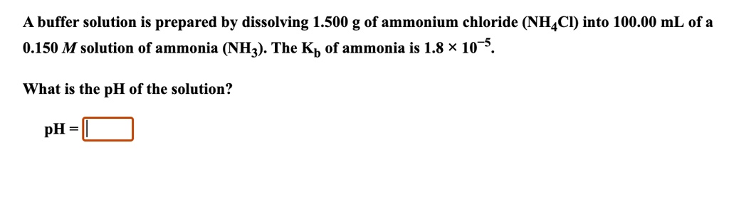 SOLVED: A buffer solution is prepared by dissolving 1.500 g of ammonium chloride (NH4Cl) into ...
