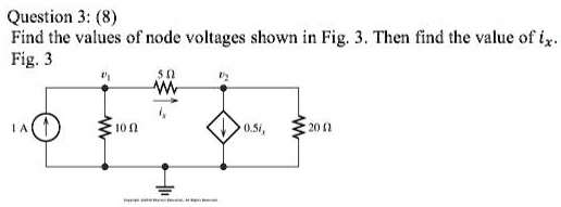 SOLVED: Question 3; (8) Find the values of node voltages shown in Fig: 3 , Then find the value ...
