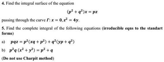 4 find the integral surface of the equation p2q2x pz passing through the curve i x 0 z2 4y 5 ...