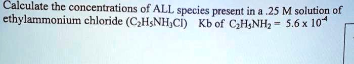 SOLVED:Calculate the concentrations of ALL species present in a.25 M ...