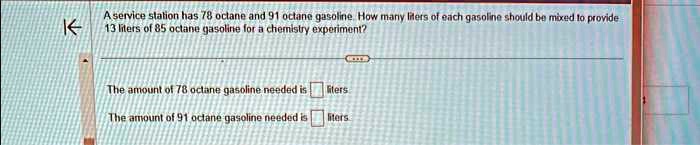 SOLVED: A service station has 78 octane and 91 octane gasoline How many ...