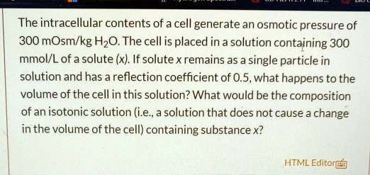 SOLVED: The intracellular contents of a cell generate an osmotic pressure of 300 mOsm/kg HzO ...