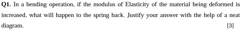 SOLVED: Q1. In a bending operation, if the modulus of Elasticity of the ...
