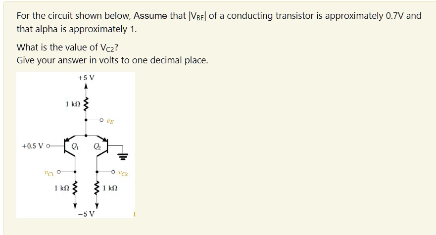 For the circuit shown below, Assume that VBE of a conducting transistor ...