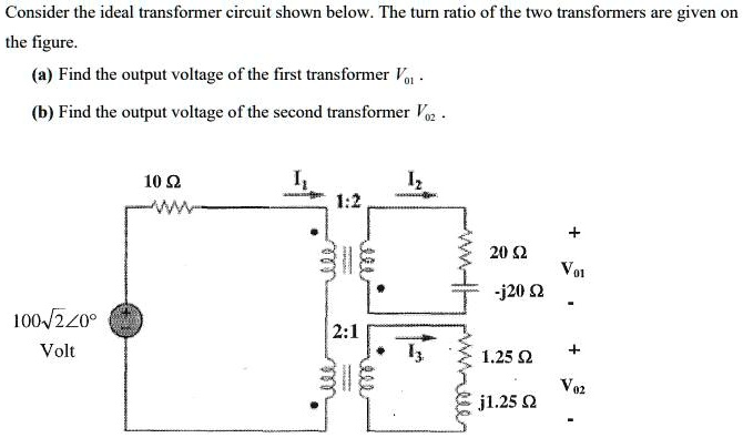 SOLVED: Consider the ideal transformer circuit shown below.The turn ratio of the two ...