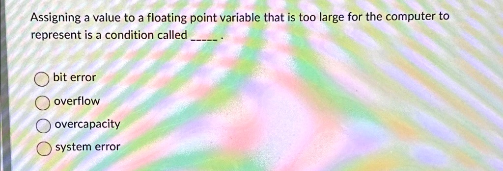 SOLVED: Assigning a value to a floating point variable that is too large for the computer to ...
